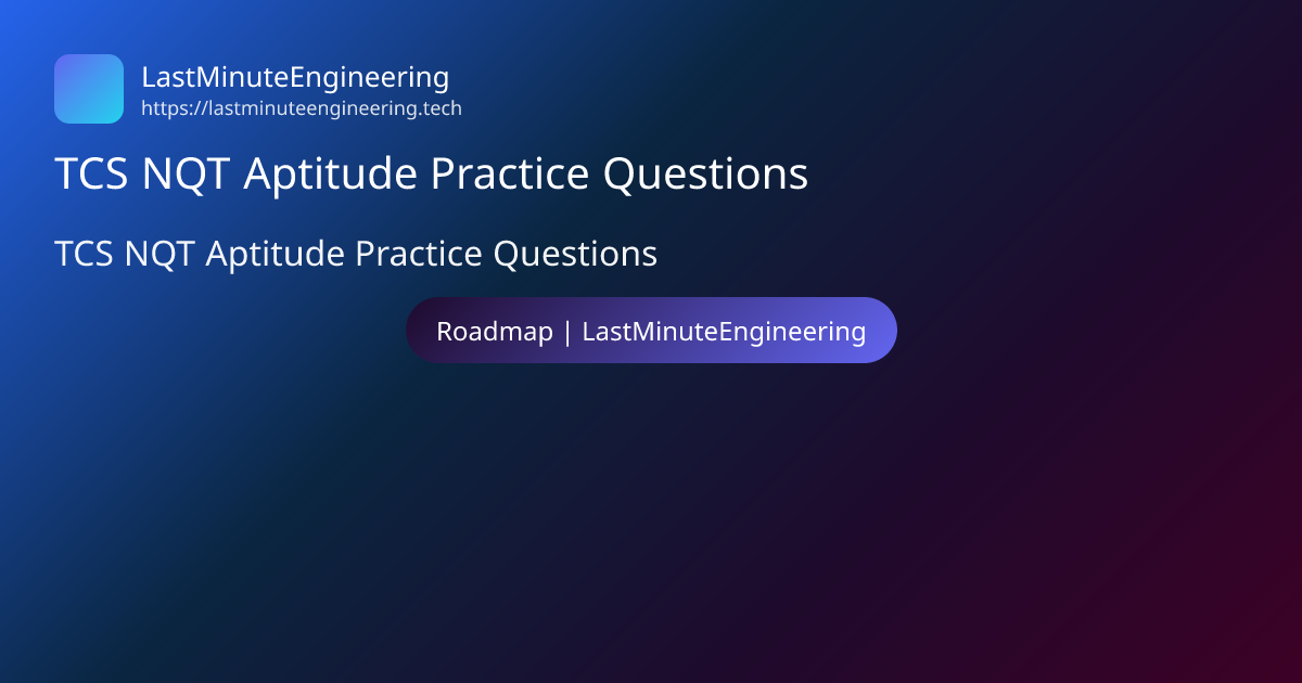TCS NQT Aptitude Practice Questions | Roadmap | LastMinuteEngineering